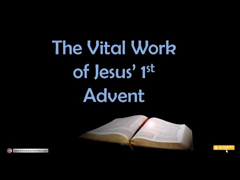 The vital work of Jesus’ first advent explained
