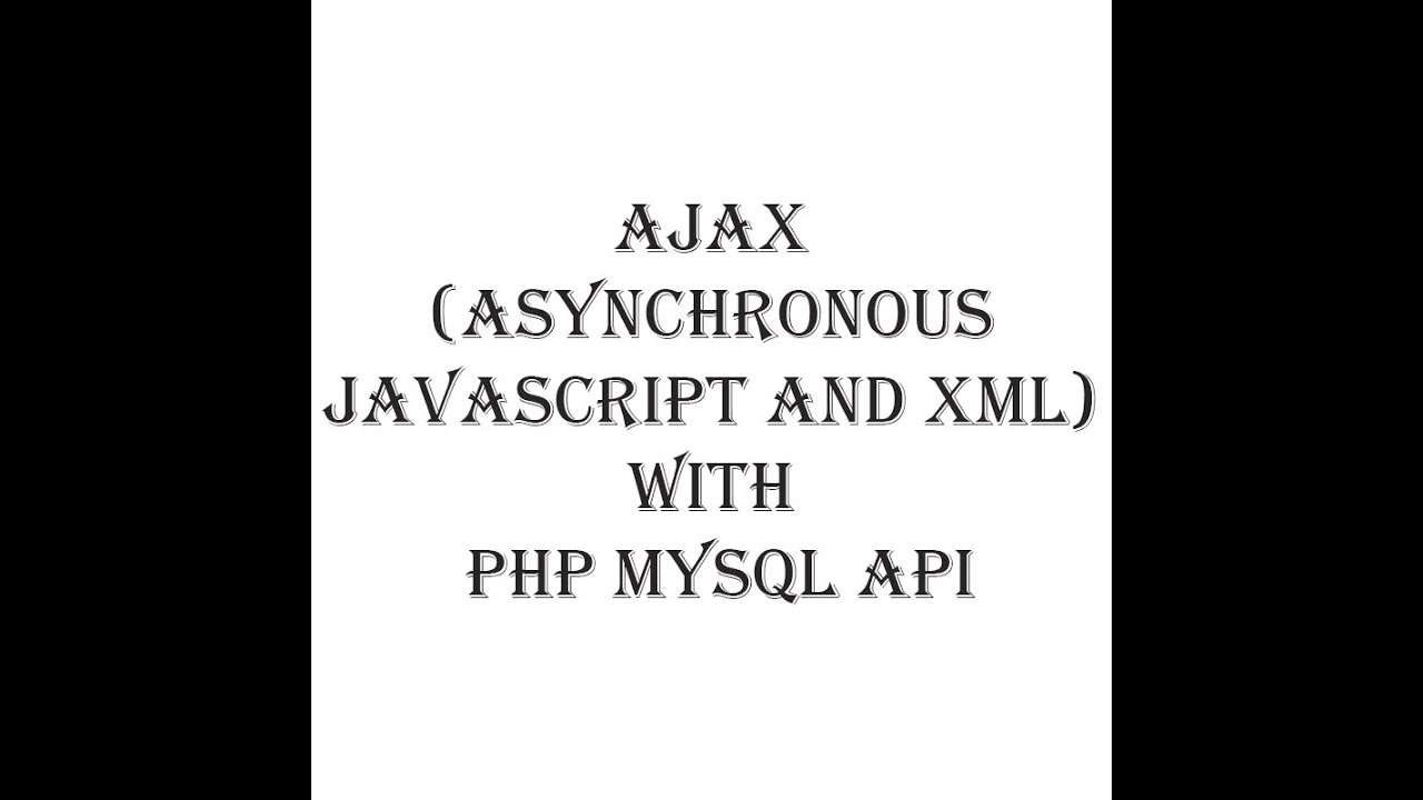 Ajax (Asynchronous JavaScript and XML) with PHP MySQL API