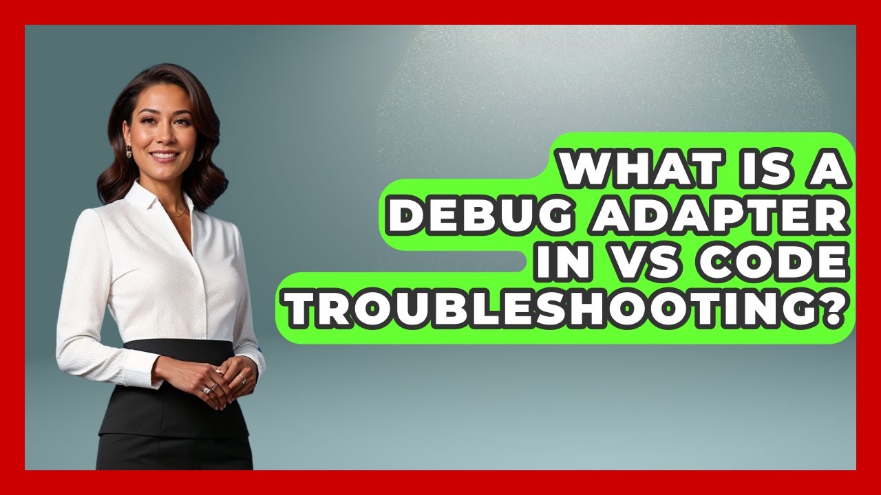 What Is A Debug Adapter In VS Code Troubleshooting? - Learn To Troubleshoot