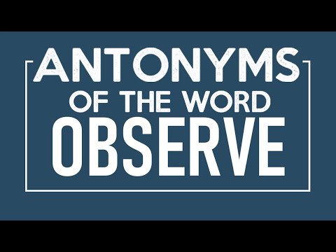 Antonyms of Observe