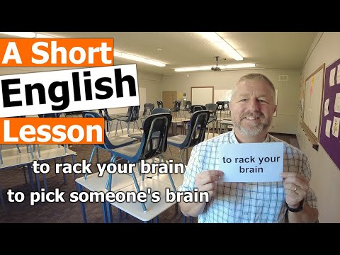 Learn the English Phrases "to rack your brain" and "to pick someone's brain"