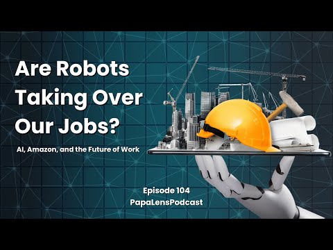 Are Robots Taking Over Our Jobs? AI, Amazon, and the Future of Work | Papa Lens Ep. 104