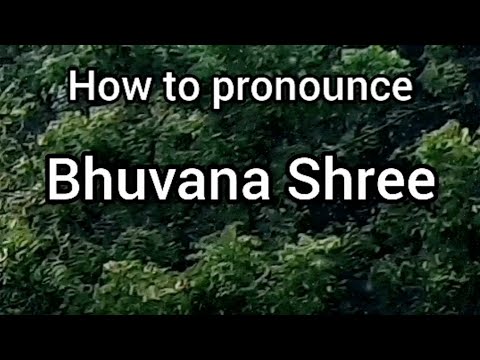 How to Pronounce Bhuvana Shree