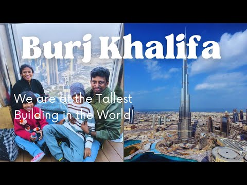 Our Experience at Burj Khalifa World’s TALLEST Tower – Inside Bhurj ...