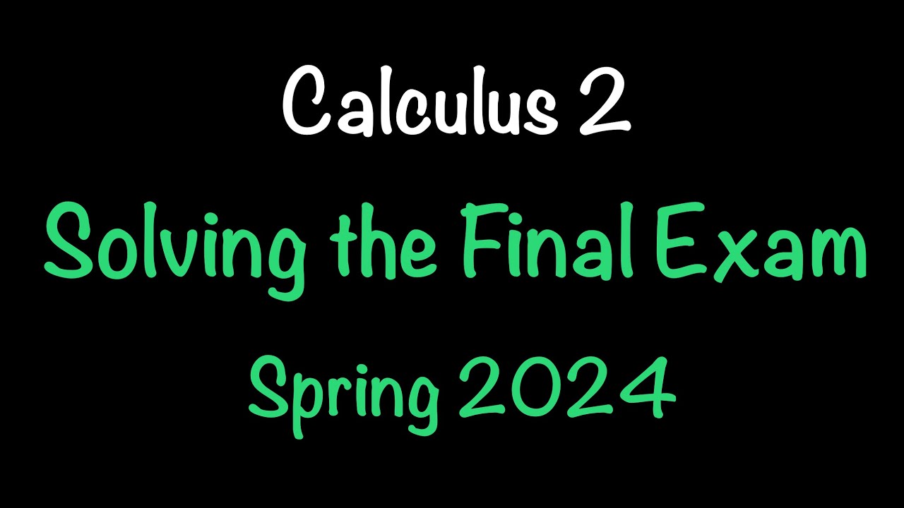 Calculus 2: Solving the FINAL EXAM Spring 2024 | Math with Professor V