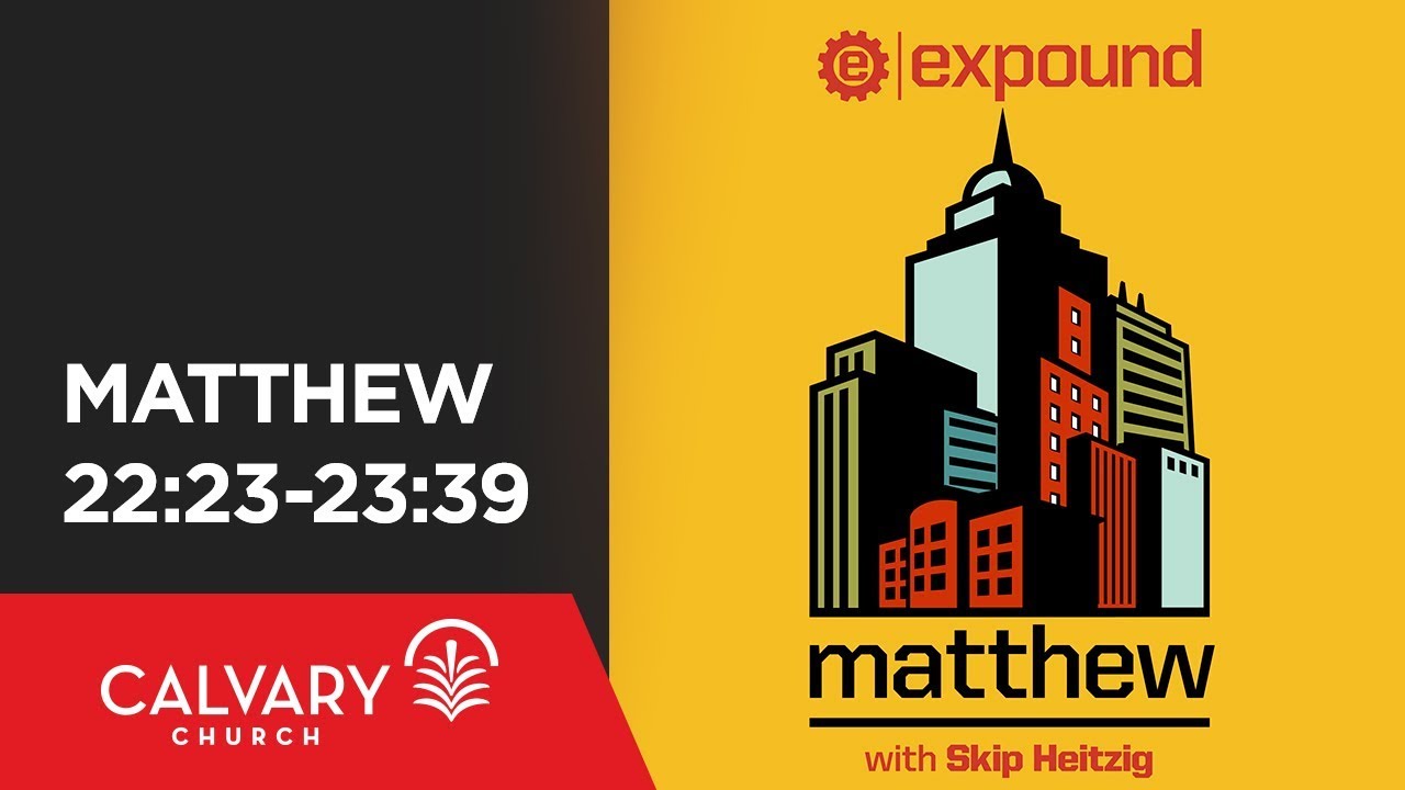 Matthew 22:23-23:39 - Skip Heitzig