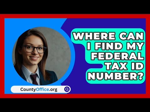 Where Can I Find My Federal Tax ID Number? - CountyOffice.org