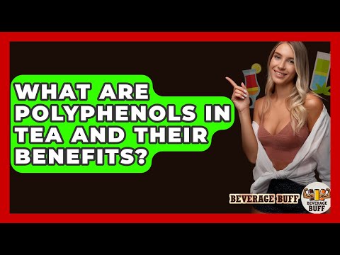 What Are Polyphenols In Tea And Their Benefits? - Beverage Buff