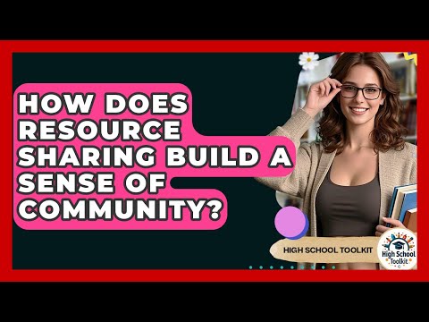 How Does Resource Sharing Build A Sense Of Community? - High School Toolkit