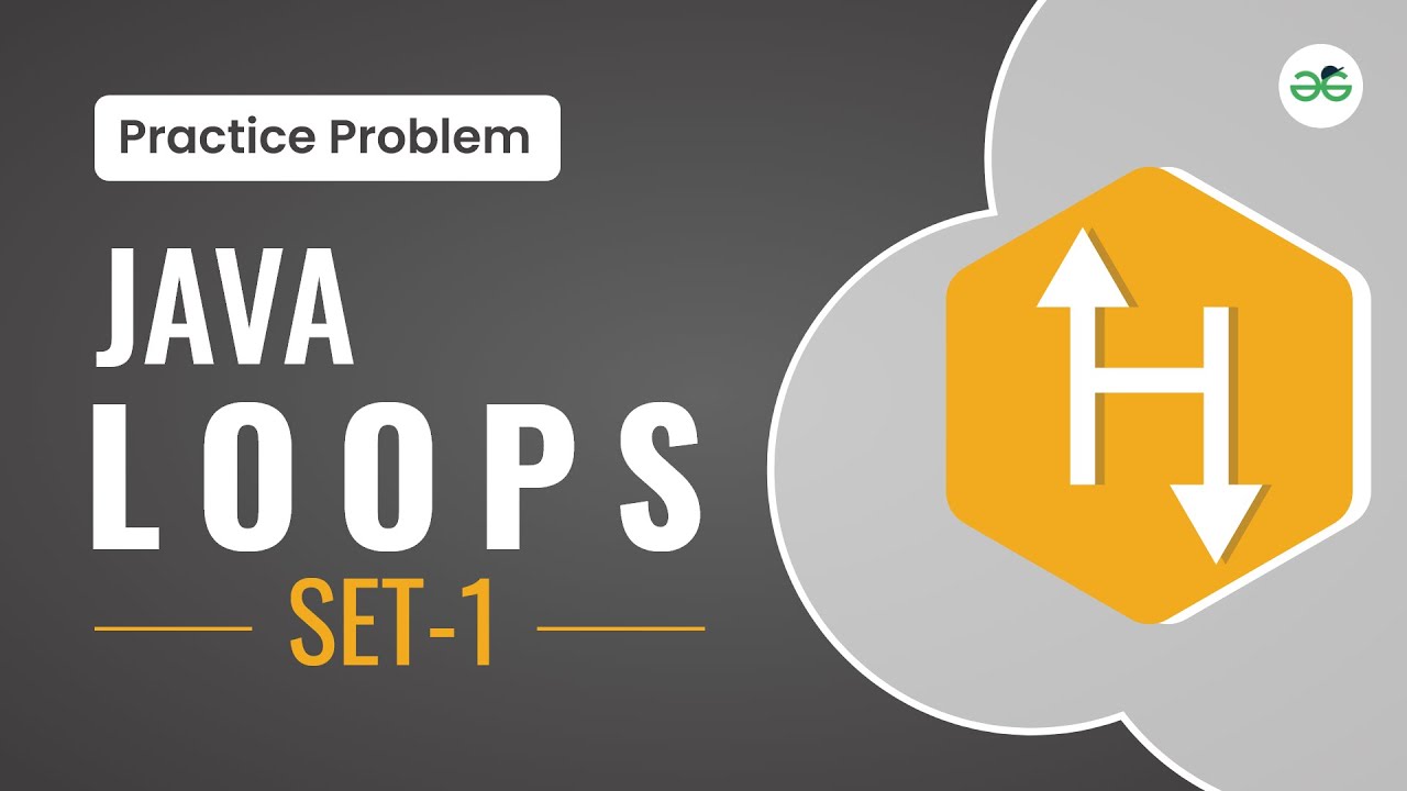 Java loops | Set 1 | School Practice Problem | GeeksforGeeks School