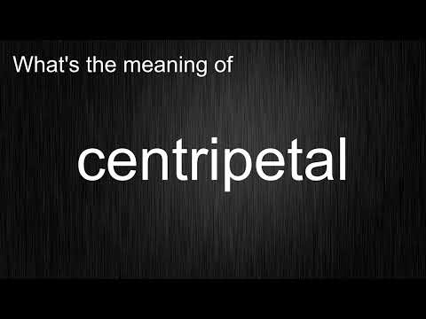 What's the meaning of "centripetal", How to pronounce centripetal?