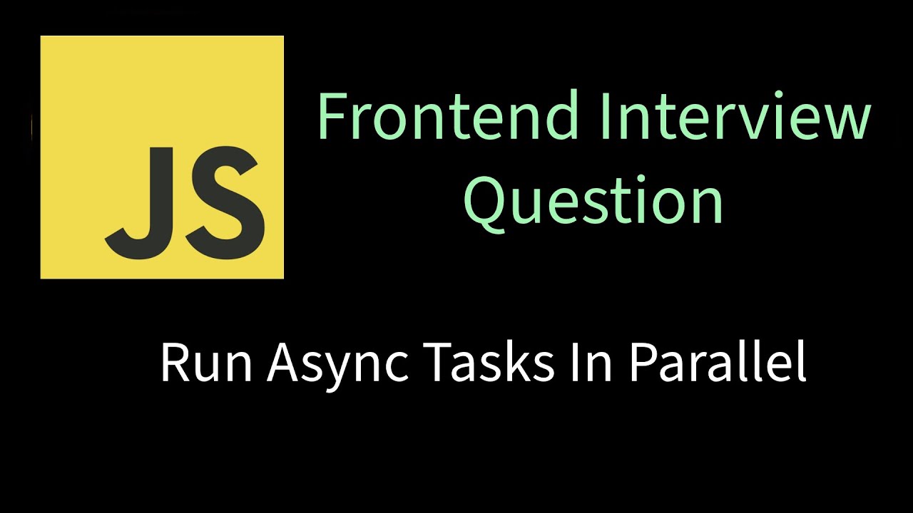 Run Async Tasks in parallel | Solving Frontend interview problems