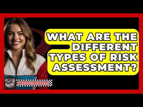 What Are The Different Types Of Risk Assessment? - The Racing Xpert