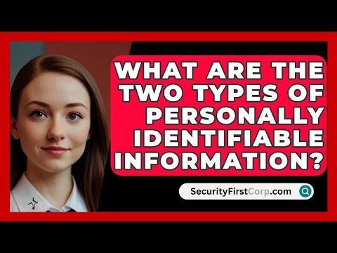 What Are The Two Types Of Personally Identifiable Information? - SecurityFirstCorp.com