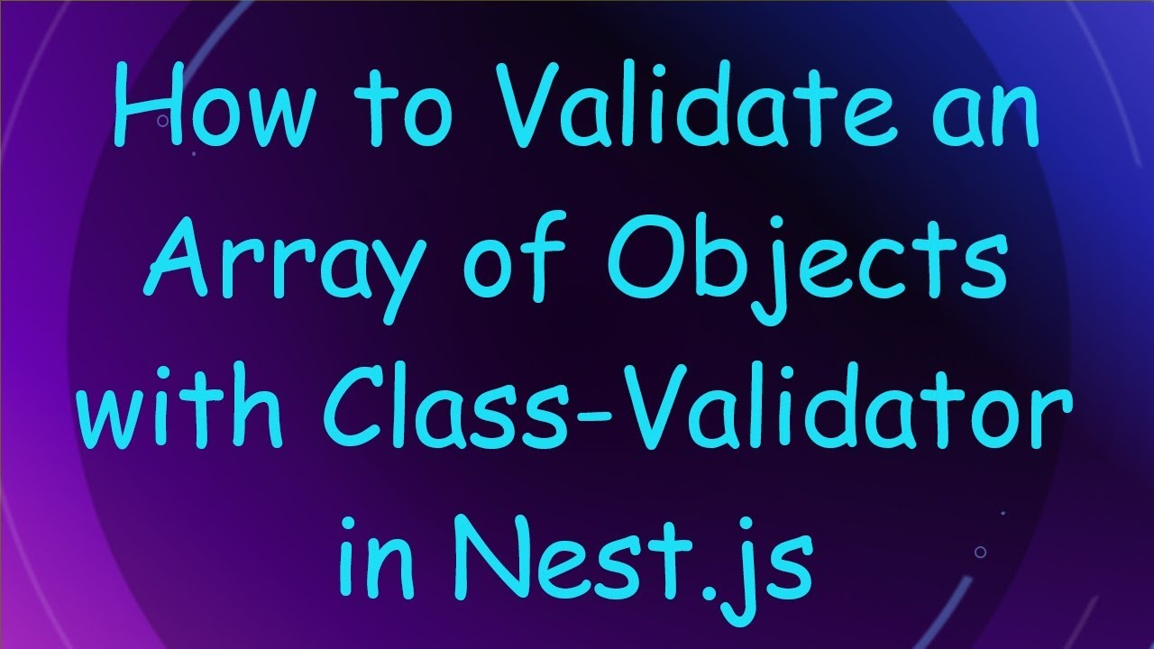 How to Validate an Array of Objects with Class-Validator in Nest.js