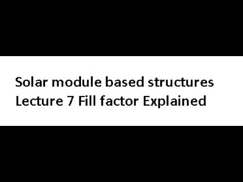 Solar module based structures Lecture 7 Fill factor Explained