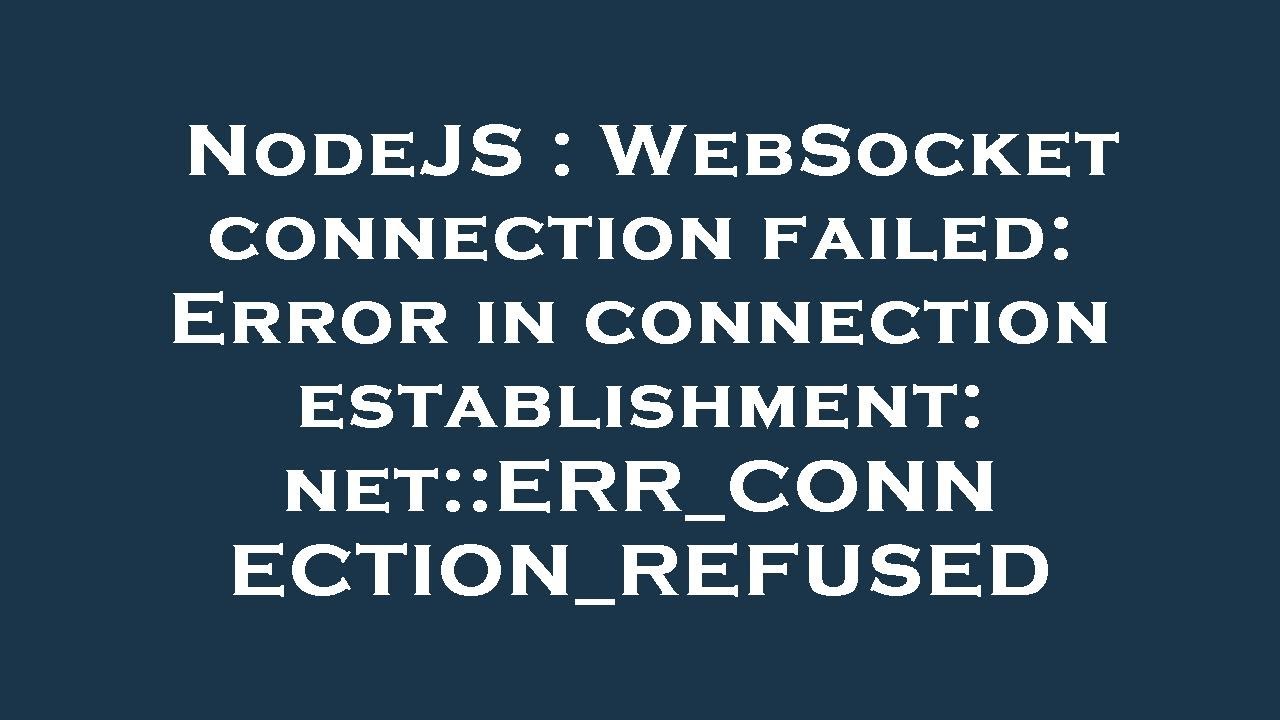 NodeJS : WebSocket connection failed: Error in connection establishment: net::ERR_CONNECTION_REFUSED