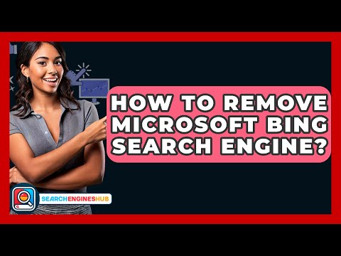 How To Remove Microsoft Bing Search Engine? - SearchEnginesHub.com