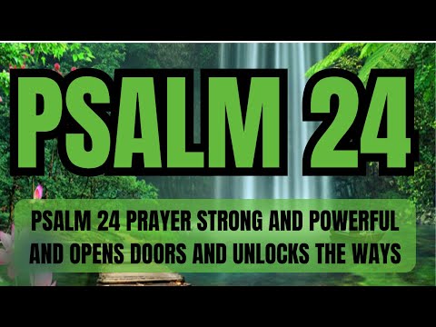 PSALM 24 PRAYER STRONG AND POWERFUL AND OPENS DOORS AND UNLOCKS THE WAYS