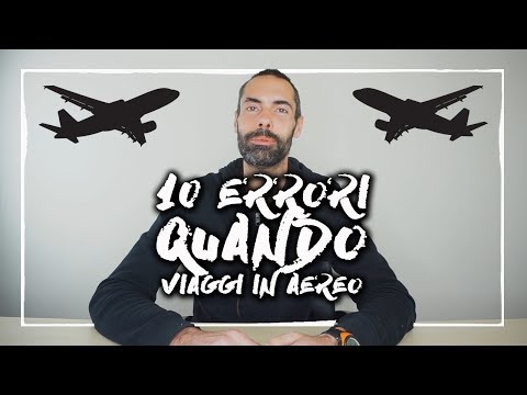 10 Errori da non fare quando si viaggia in Aereo!