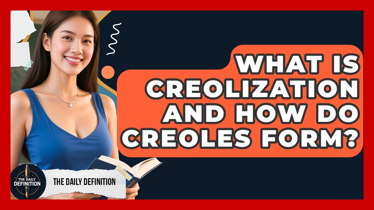 What Is Creolization And How Do Creoles Form? - The Daily Definition