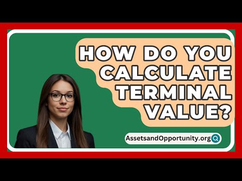 How Do You Calculate Terminal Value? - AssetsandOpportunity.org