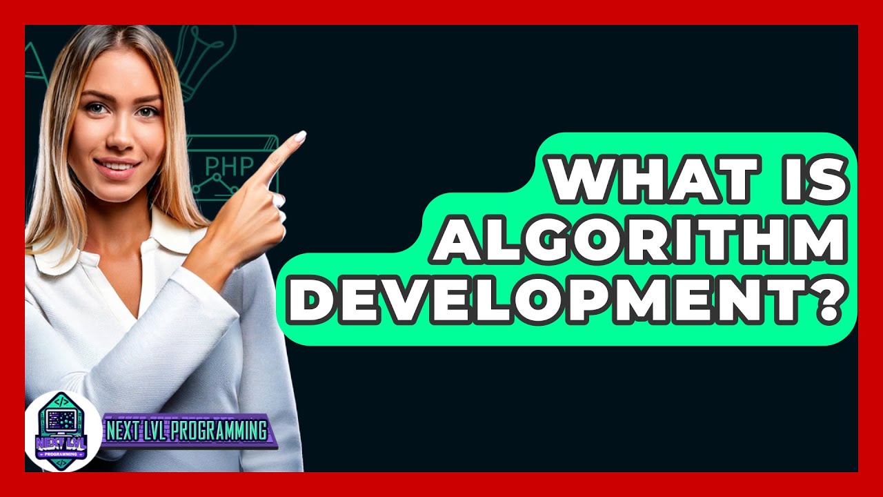 What Is Algorithm Development? - Next LVL Programming