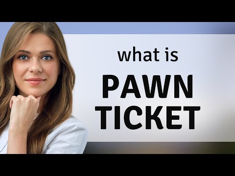 Pawn ticket • PAWN TICKET meaning
