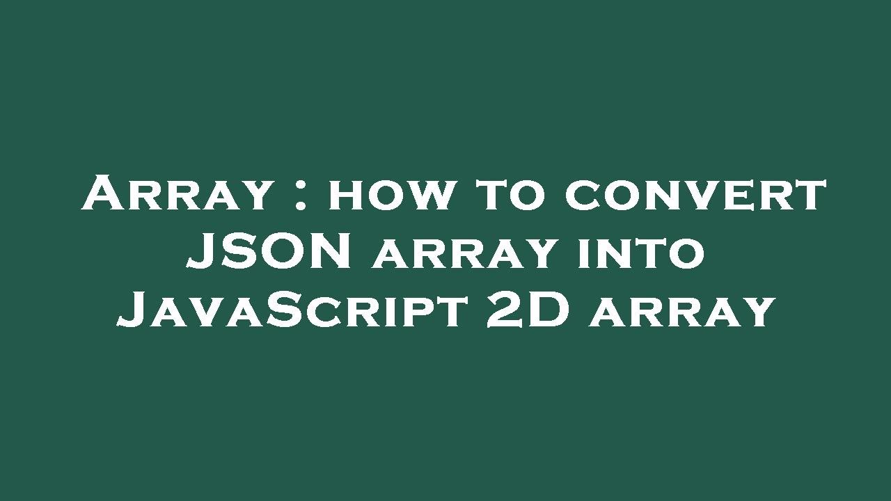 Array : how to convert JSON array into JavaScript 2D array