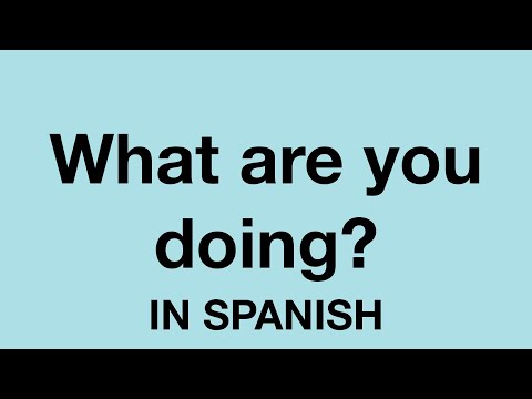 How To Say (What are you doing?) In Spanish