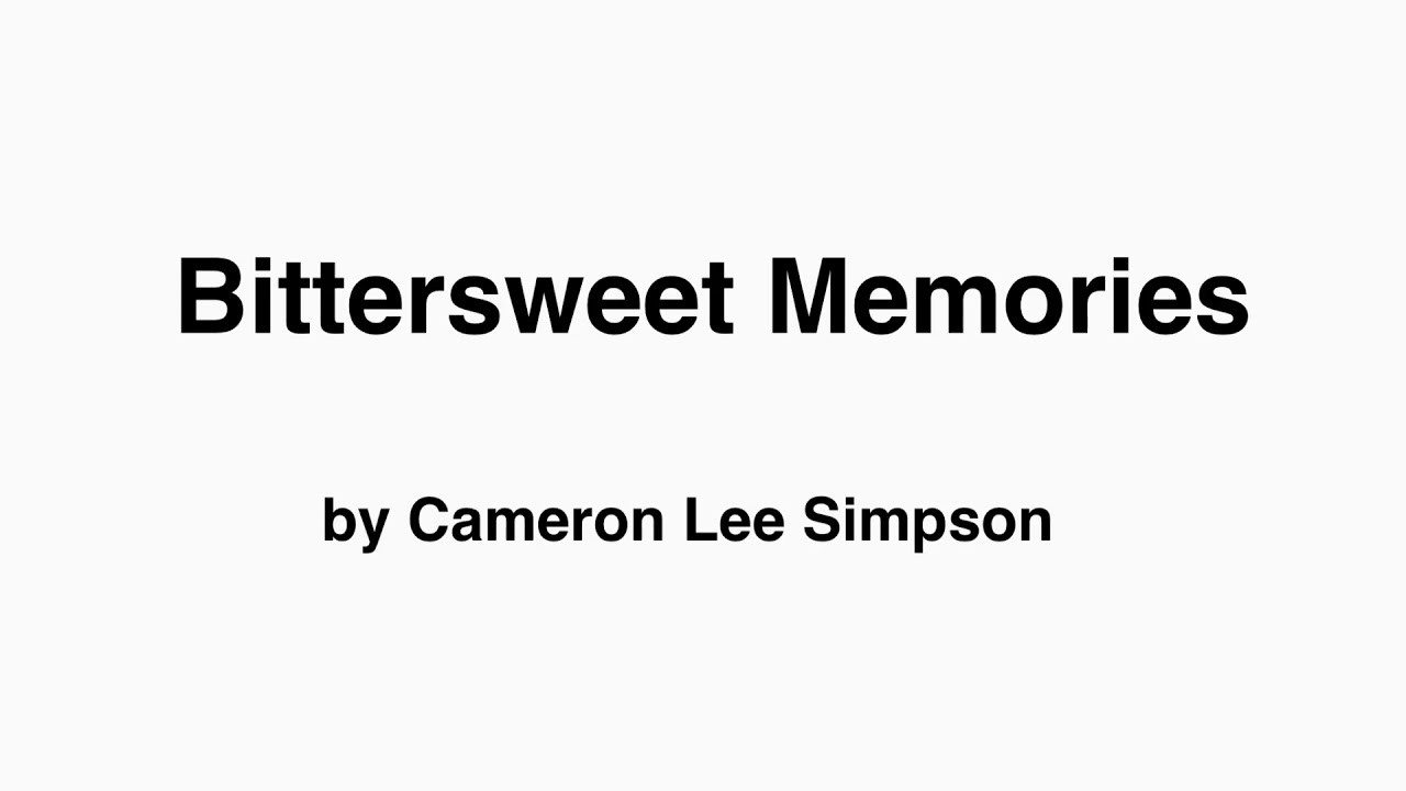 Bittersweet Memories || by Cameron Lee Simpson