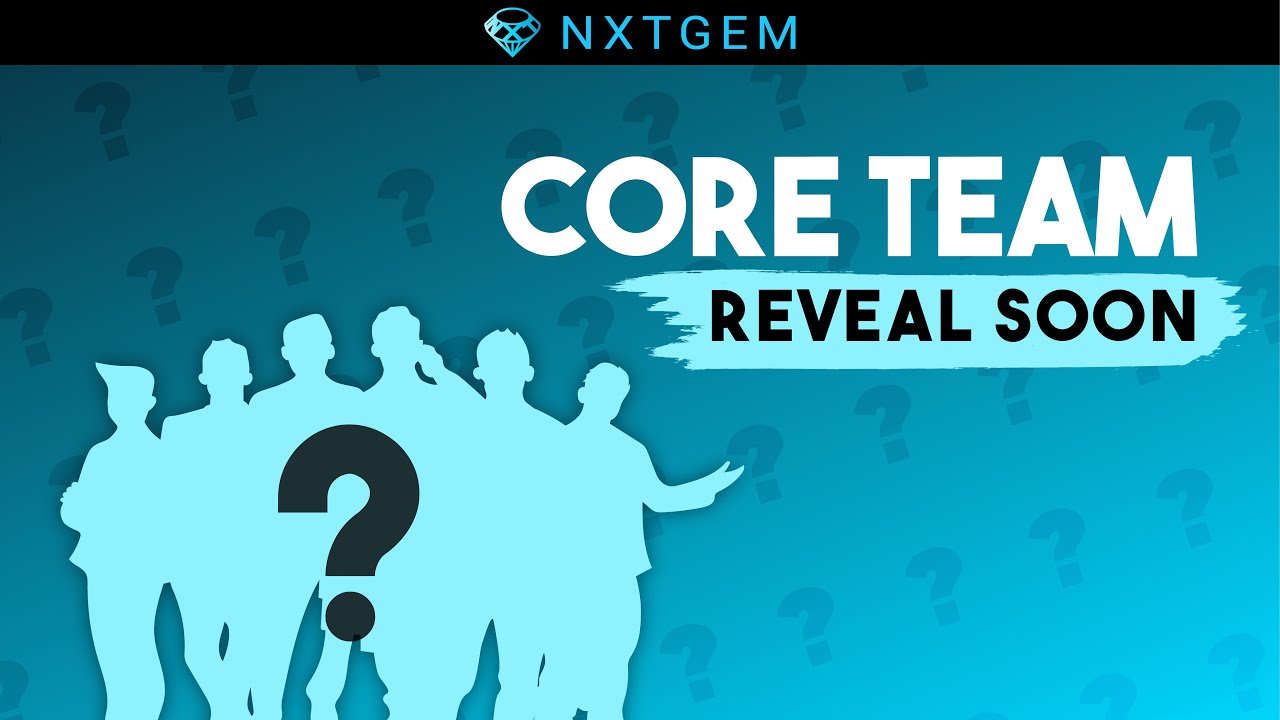 Core Team Reveal SOON | NXTGEM