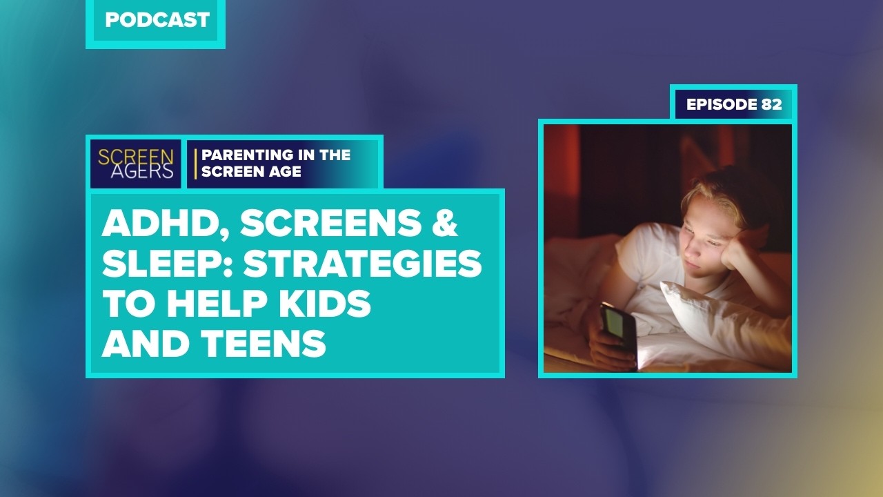 ADHD, Screens, and Sleep: Strategies to Help Kids and Teens