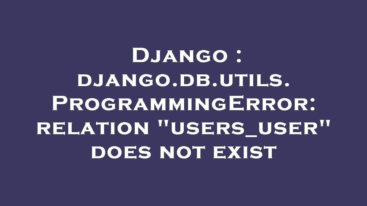 Django : django.db.utils.ProgrammingError: relation 