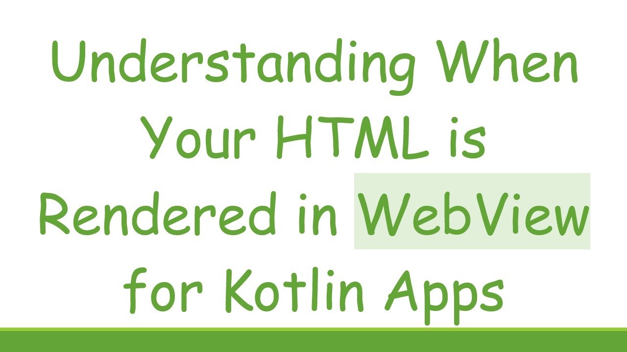 Understanding When Your HTML is Rendered in WebView for Kotlin Apps