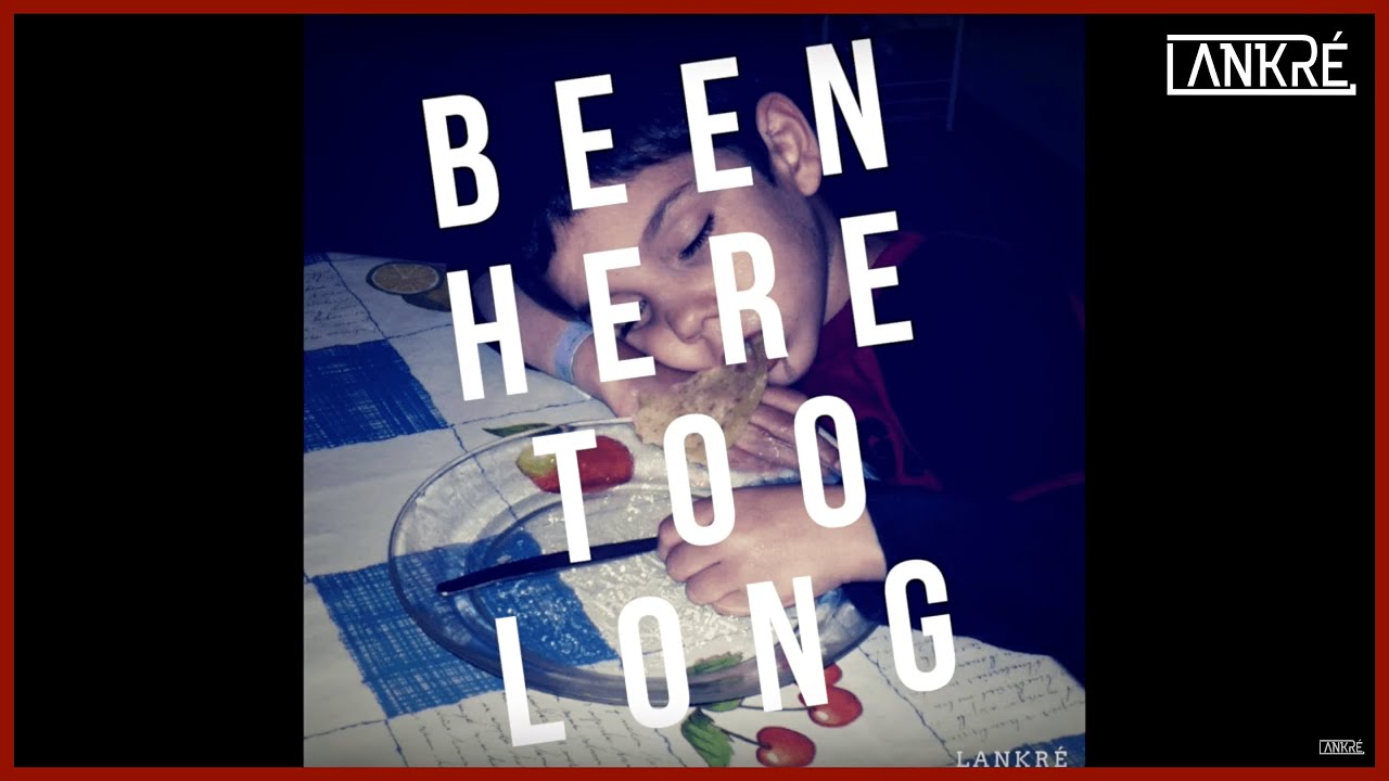 Lankré - Been Here Too Long
