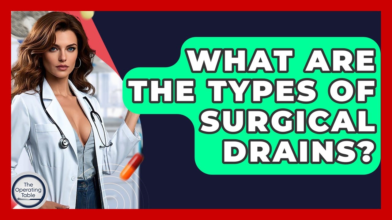 What Are The Types Of Surgical Drains? - The Operating Table