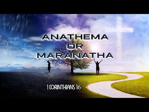 1 Corinthians 16 Anathema or Maranatha
