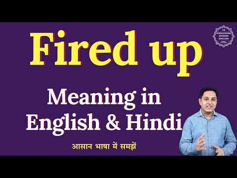 What does "Fired up" mean? Explained meaning of "Fired up" in English and Hindi