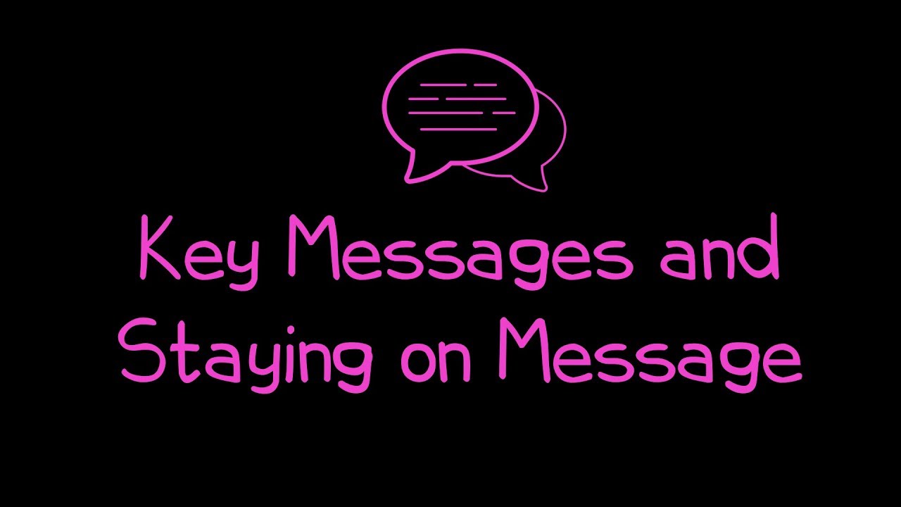 Key Messages and Staying on Message