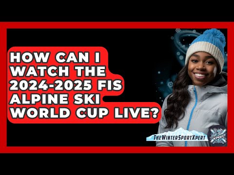 How Can I Watch the 2024-2025 FIS Alpine Ski World Cup Live? - The Winter Sport Xpert