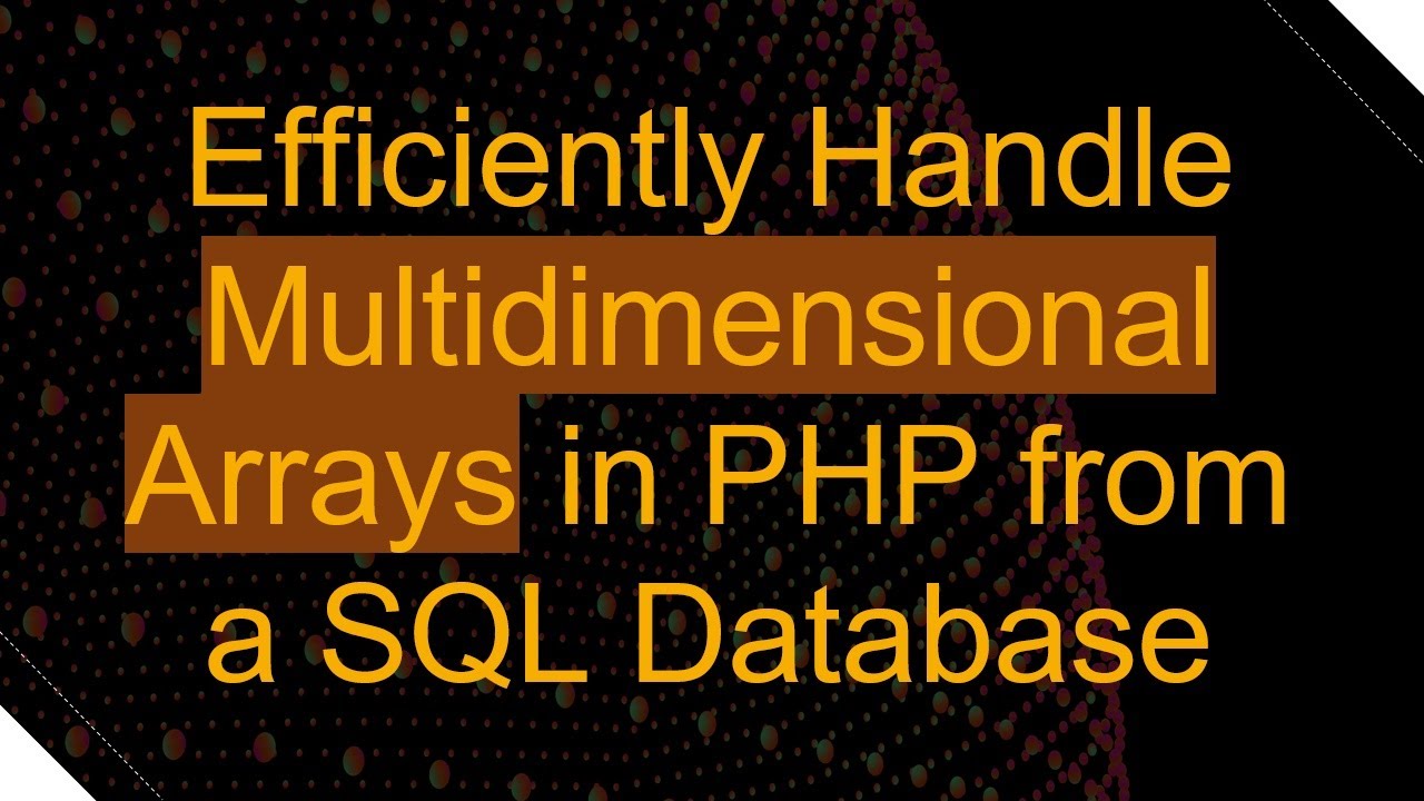 Efficiently Handle Multidimensional Arrays in PHP from a SQL Database