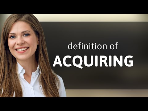 Acquiring — meaning of ACQUIRING