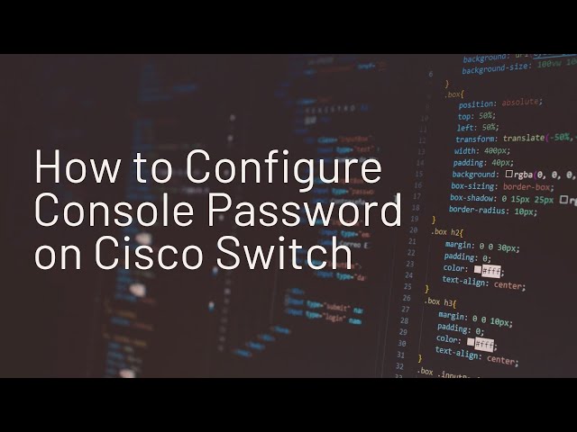 Configuring Console Password on Cisco Switch: A Step-by-Step Guide ...