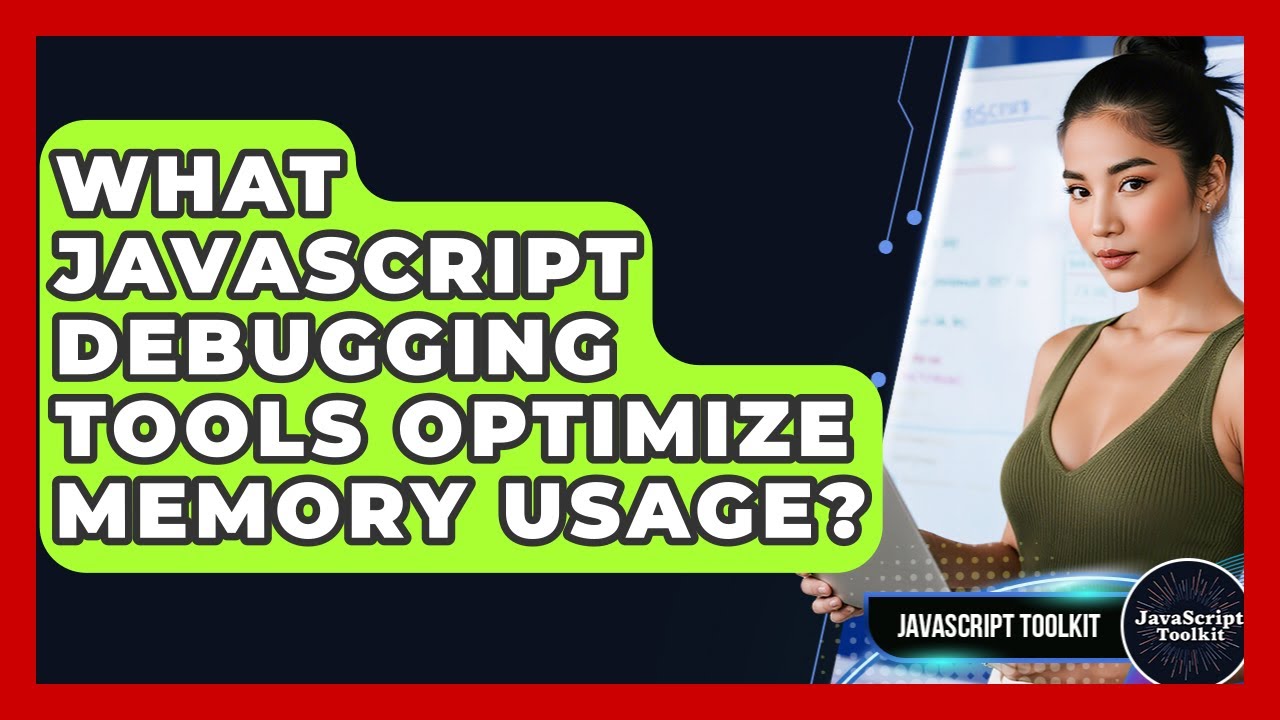 What JavaScript Debugging Tools Optimize Memory Usage? - JavaScript Toolkit
