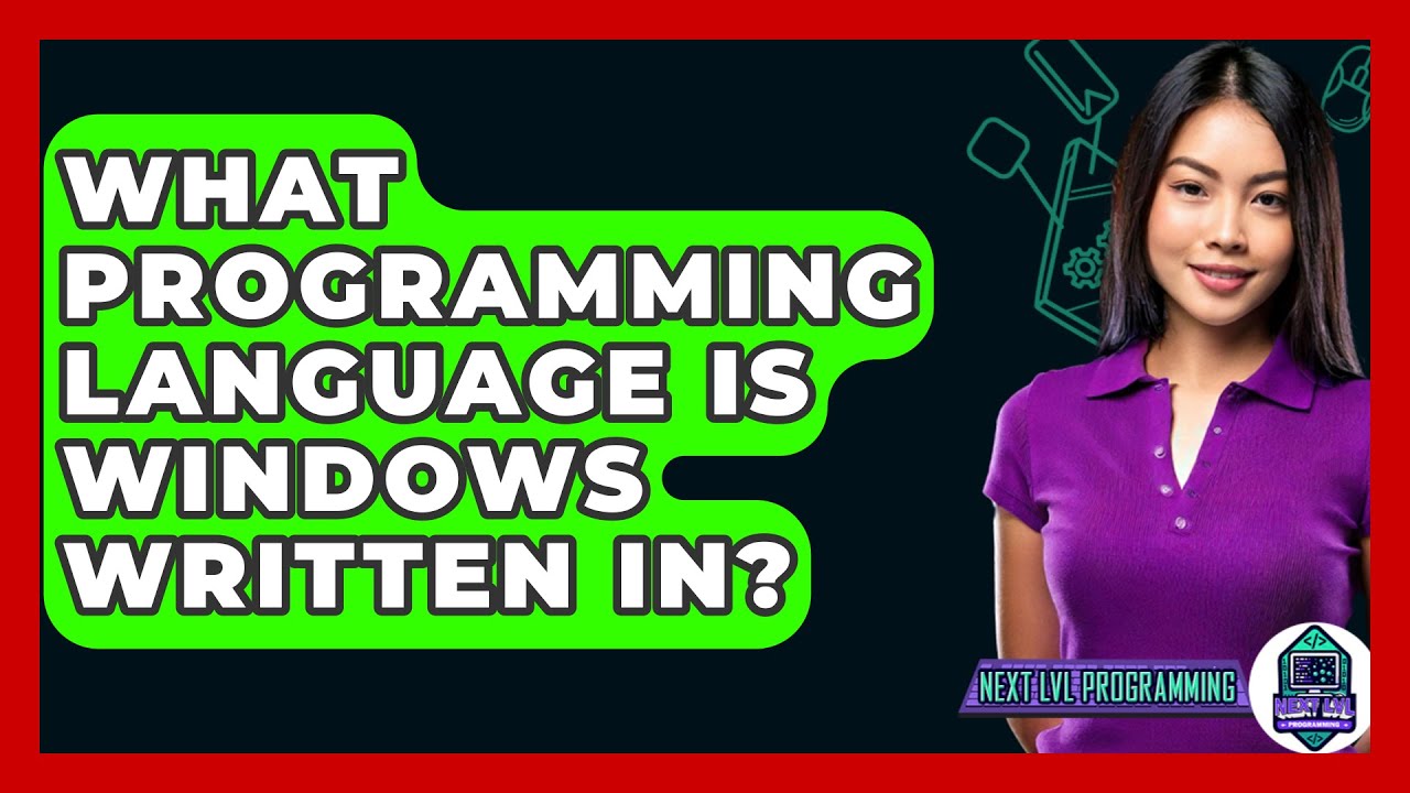 What Programming Language Is Windows Written In? - Next LVL Programming