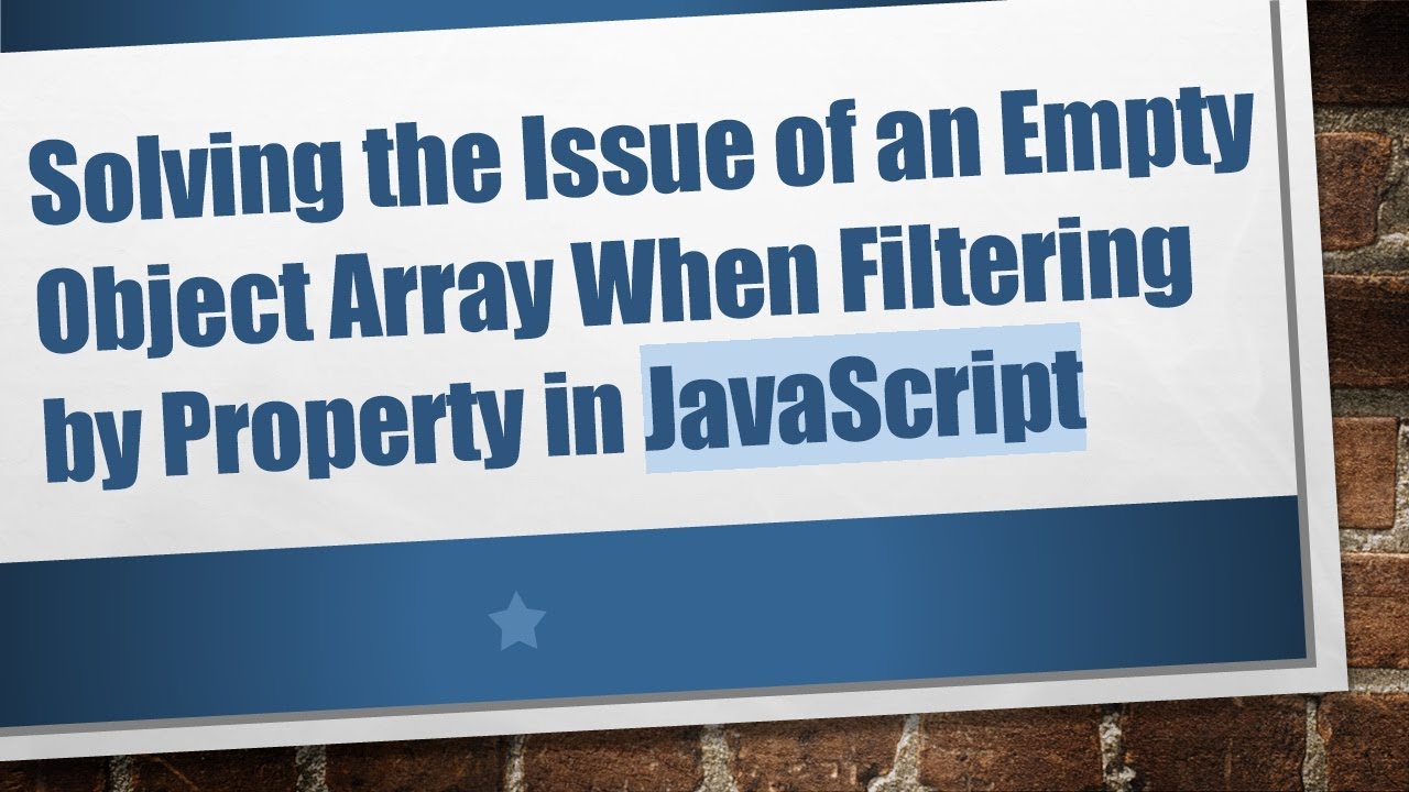 Solving the Issue of an Empty Object Array When Filtering by Property in JavaScript
