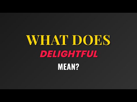 What does Delightful mean?