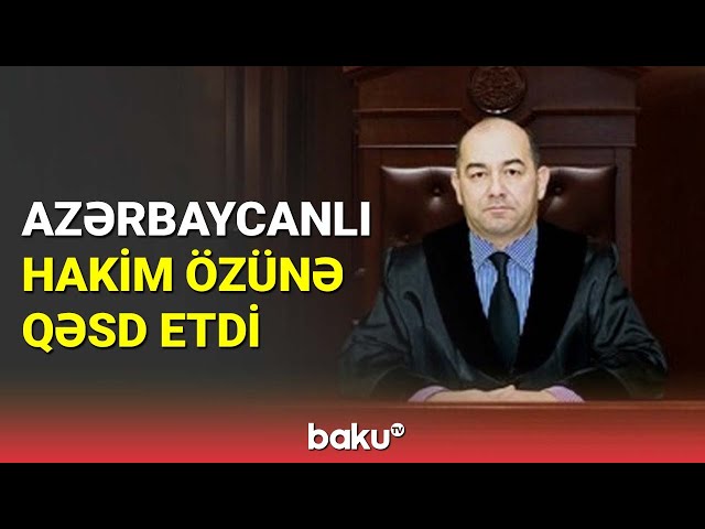 Xəstəxanada intihar edən hakim bu gün işdə olub - YENİLƏNİB + FOTO/VİDEO - Oxu.az