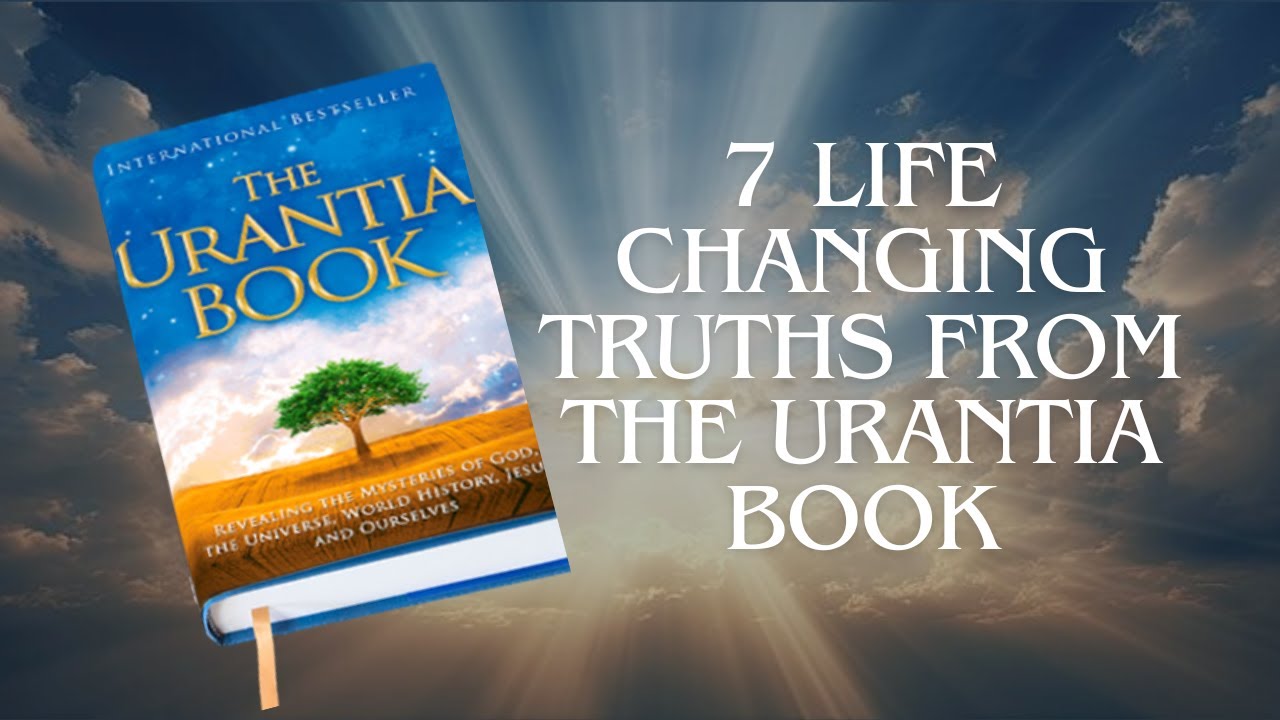 7 Life Changing Truths from The Urantia Book